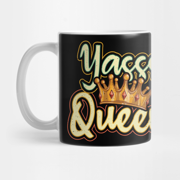 Yes Queen Yasss Queen Kween Power Yas Queen Mug Teepublic